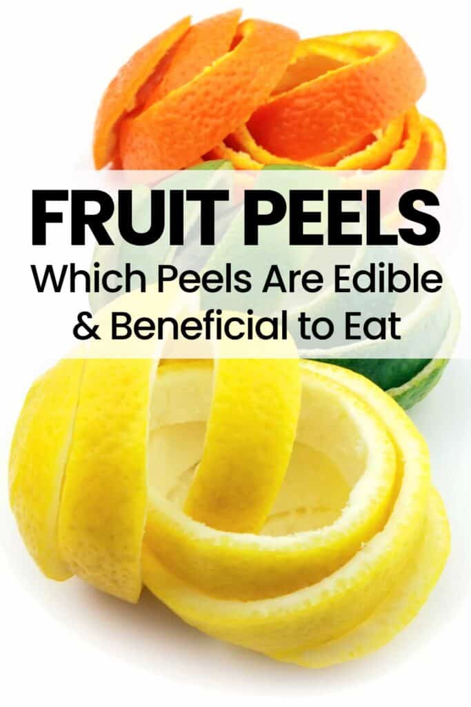 Fruit Peels: Which Peels Are Edible & Beneficial to Eat